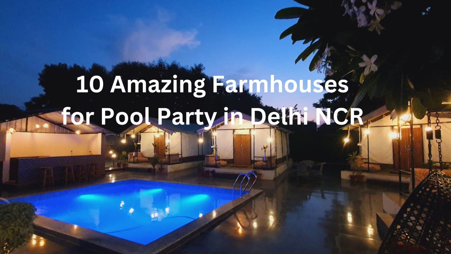10 Amazing Farmhouses for Pool Party in Delhi NCR - PartyVilalls Blog