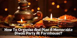 Plan A Memorable Diwali Party At Farmhouse?